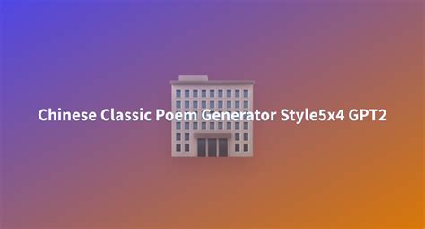 Chinese Classic Poem Generator Style X GPT A Hugging Face Space By Lifan Z