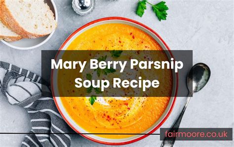 Mary Berry Parsnip Soup Recipe A Warm Embrace On Chilly Days Fair And Moore Uk