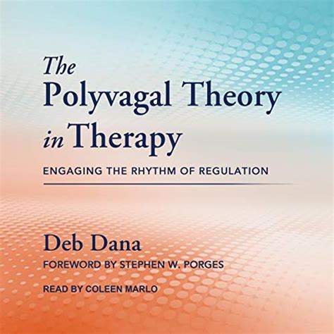 The Polyvagal Theory In Therapy Engaging The Rhythm Of Regulation