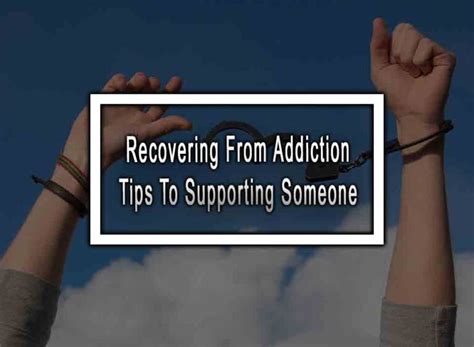 Recovering From Addiction Tips To Supporting Someone