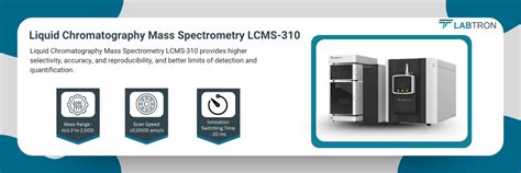 Liquid Chromatography Mass Spectrometry Lcms 310 Labtron