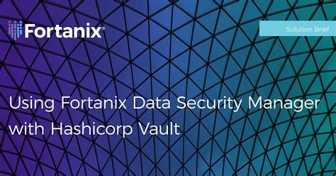 Using Fortanix Data Security Manager With Hashicorp Vault Fortanix