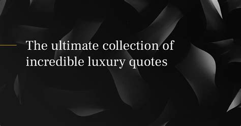 The Ultimate Collection Of Incredible Luxury Quotes