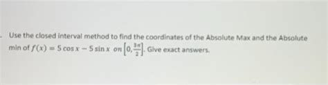 Solved Use The Closed Interval Method To Find The Chegg