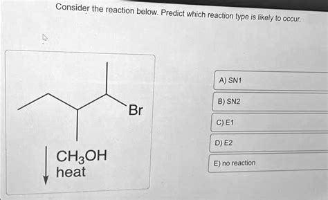 Consider The Reaction Below Predict Which Reaction Type Is Likely To