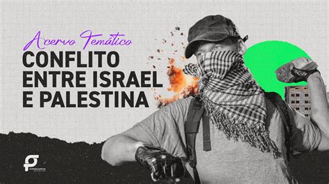 O Conflito entre Israel e Palestina Fundação Juntos Podemos