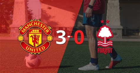 Nottingham Forest Fue Superado Fácilmente Y Cayó 3 0 Contra Manchester United Infobae