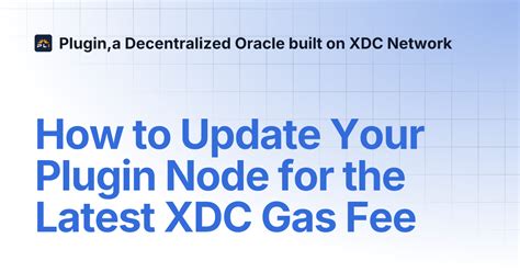 how to update your plugin node for the latest xdc gas fee plugin a
