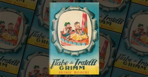 Fiabe Dei Fratelli Grimm By Jacob Grimm Wilhelm Grimm Editrice Boschi Hardcover Anobii