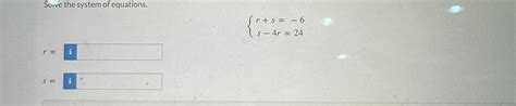 solved sorve the system of equations r s {r s 6s 4r 24s
