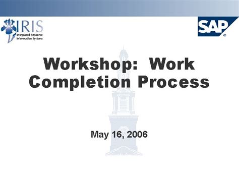 Workshop Work Completion Process May 16 2006 Project