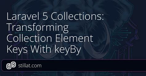 Laravel 5 Collections Transforming Collection Element Keys With Keyby