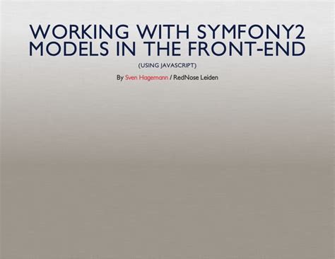 Working With Symfony2 Models In The Front End Ppt