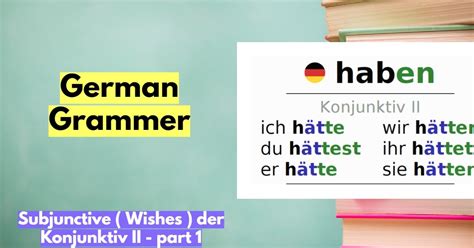 German Grammer Subjunctive Wishes Der Konjunktiv Ii Part 1