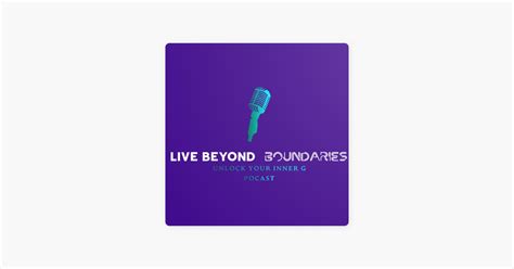 ‎live Beyond Boundaries Podcast Unlock Your Inner G On Apple Podcasts