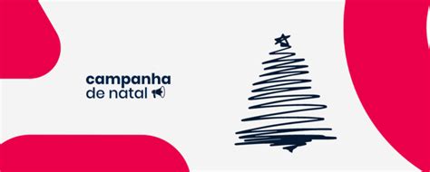 Campanha De Natal Dicas Canais E Exemplos Para Te Inspirar