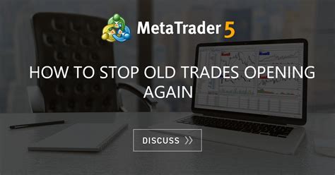 How To Stop Old Trades Opening Again Trading Platform General