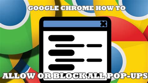 How To Block Or Allow All Pop Ups In Google Chrome