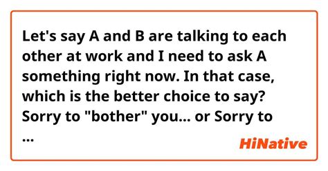 Lets Say A And B Are Talking To Each Other At Work And I Need To Ask A