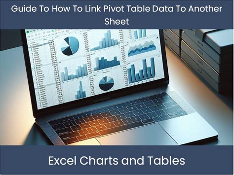 guide to how to link pivot table data to another sheet