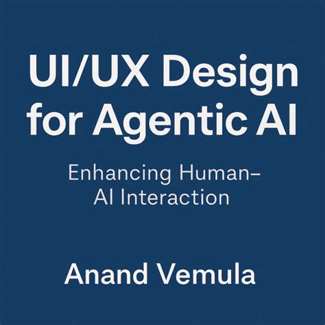 Uiux Design For Agentic Ai Enhancing Human Ai Interaction By Anand