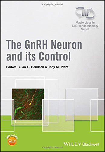The Gnrh Neuron And Its Control Wiley Inf Masterclass In