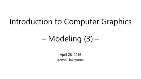 Ppt Introduction To Computer Graphics Modeling 3 April 28 2016