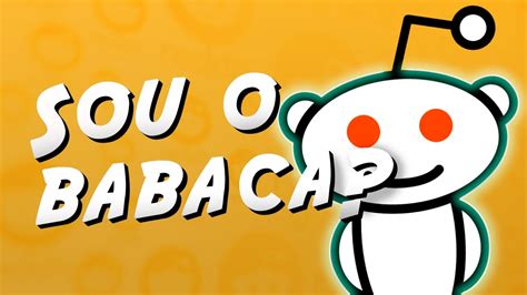 PSICÓLOGO REAGE AO REDDIT EU SOU O BABACA YouTube