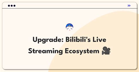 Bilibili Live Streaming Enhancement Product Improvement Case NextSprints