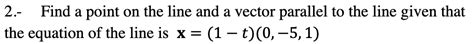 Solved Find A Point On The Line And A Vector Parallel To Chegg