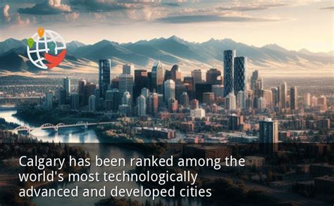 Calgary Has Been Ranked Among The World S Most Technologically Advanced
