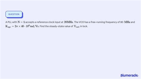 Solved A Pll With N 5 Accepts A Reference Clock Input At 20 Mhz The Vco Has A Free Running