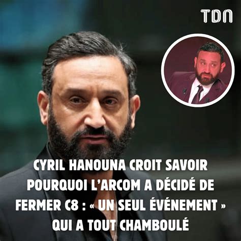 Cyril Hanouna Croit Savoir Pourquoi L Arcom A Décidé De Fermer C8