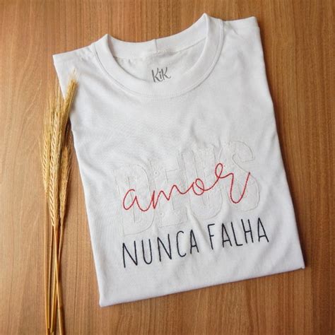 Camiseta Bordada Deus Amor Nunca Falha Elo7 Produtos Especiais