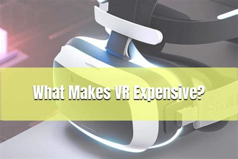 Why Is VR So Expensive? Understanding The Cost Of VR Technology ...