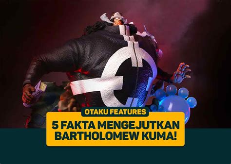 5 Fakta Mengejutkan Bartholomew Kuma Greenscene
