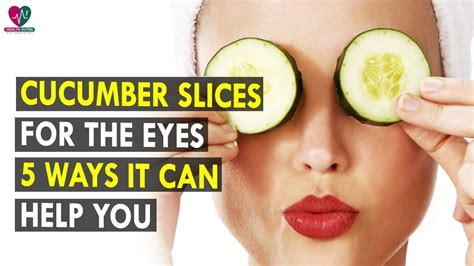 Cucumber Slices For The Eyes 5 Ways It Can Help You Health Sutra
