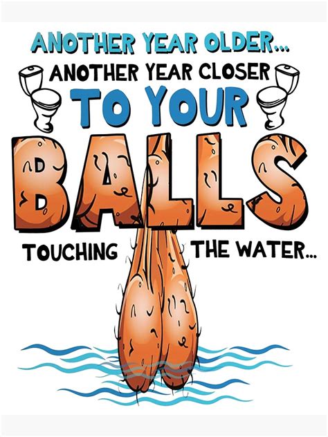 Another Year Older Closer To Your Balls Touching The Water T Idea