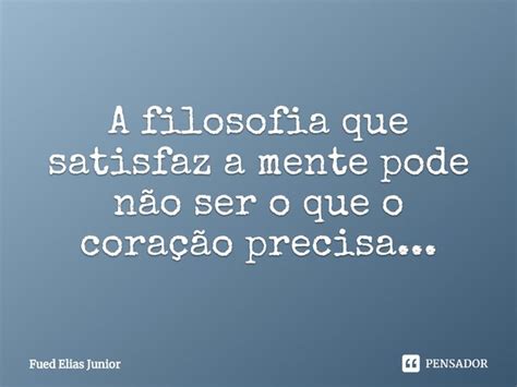 ⁠a Filosofia Que Satisfaz A Mente Pode Fued Elias Júnior Pensador