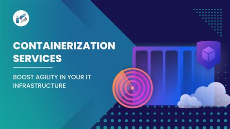 Containerization Services To Boosting Agility In Your It Infrastructure
