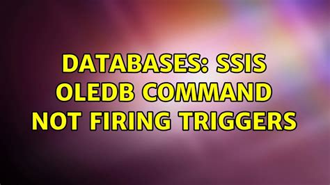 Databases Ssis Oledb Command Not Firing Triggers 2 Solutions Youtube