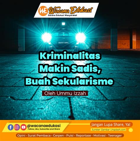 Kriminalitas Makin Sadis Buah Sekularisme Wacana Edukasi