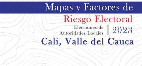 Mapas Y Factores De Riesgo Electoral 2023 Cartilla Cali Moe