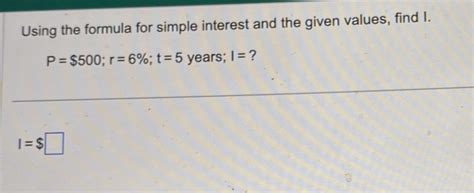 Solved Using The Formula For Simple Interest And The Given Values Find I P R T