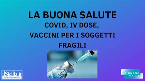 La Buona Salute 53 Puntata Covid IV Dose Vaccini Per I Soggetti
