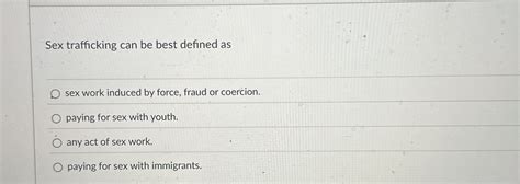 Solved Sex Trafficking Can Be Best Defined Assex Work Chegg Com