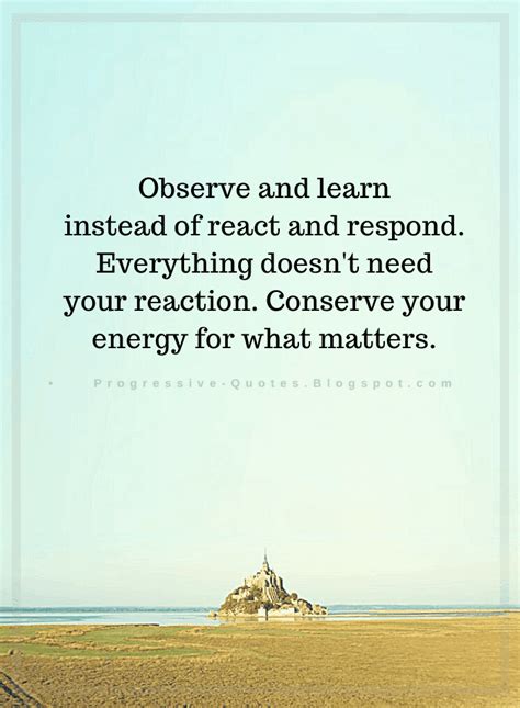 Observe And Learn Instead Of React And Respond Progressive Quotes Progressive Quotes