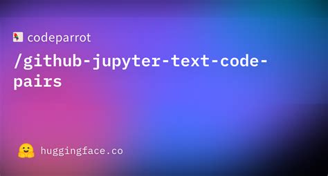 Codeparrot Github Jupyter Text Code Pairs Datasets At Hugging Face