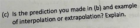C Is The Prediction You Made In B And Example Of Interpolation Or Extrapolation Expl Math