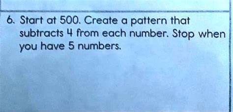 Solved 6 Start At 500 Create A Pattern That Subtracts 4 From Each